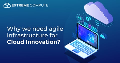 Why we need Agile Infrastructure for Cloud Innovation?