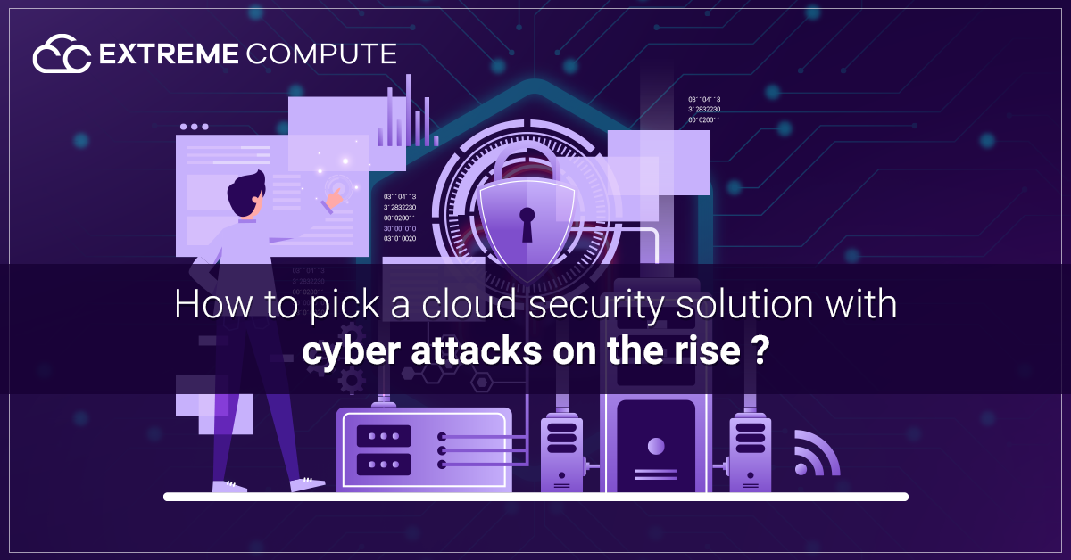 How to pick a cloud security solution with cyber attacks on the rise