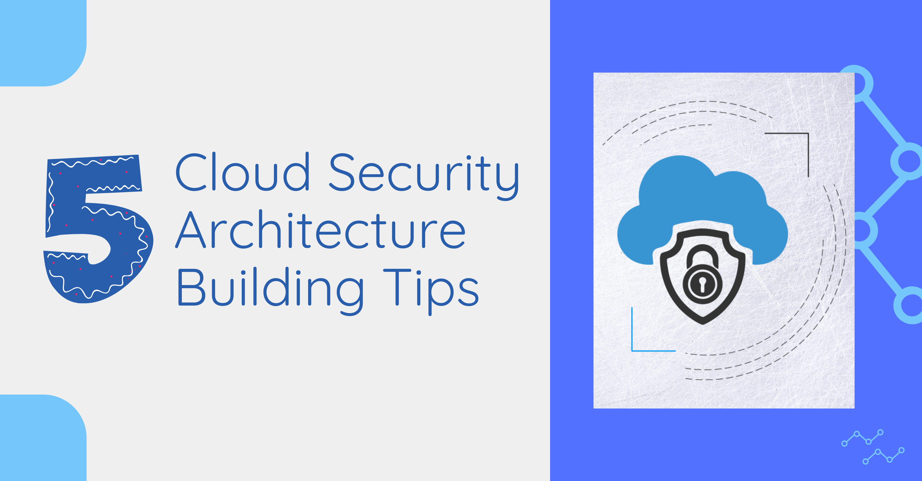 5 Cloud Security Architecture Building Tips